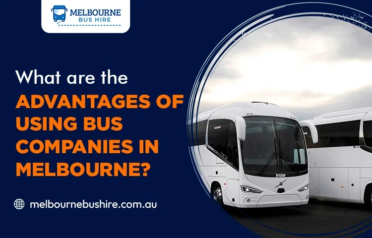 What are the Advantages of Using Bus Companies in Melbourne?
